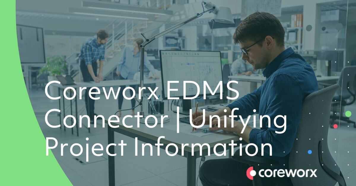 Coreworx EDMS Connector: Unifying Project Information